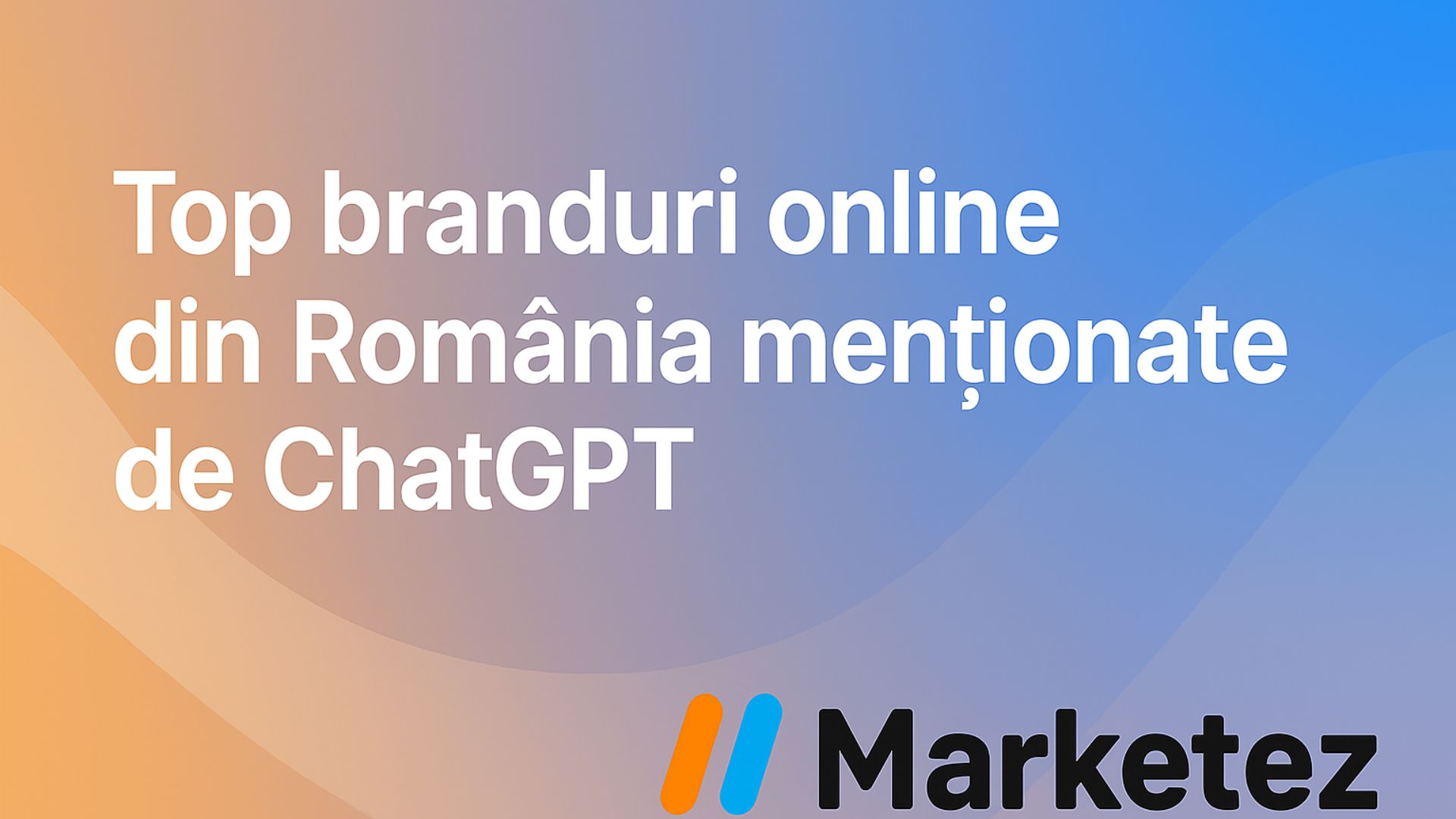 Care sunt cele mai menționate branduri din România de ChatGPT? - Marketez